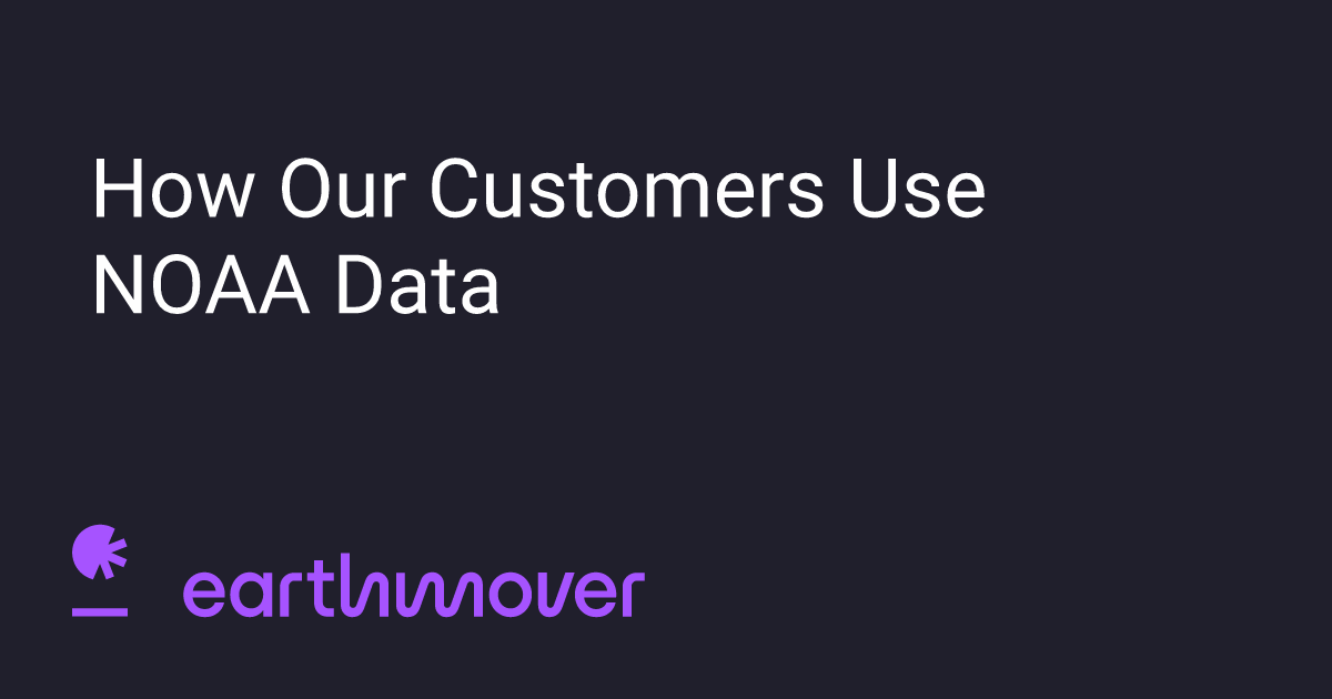 How Our Customers Use NOAA Data - Earthmover